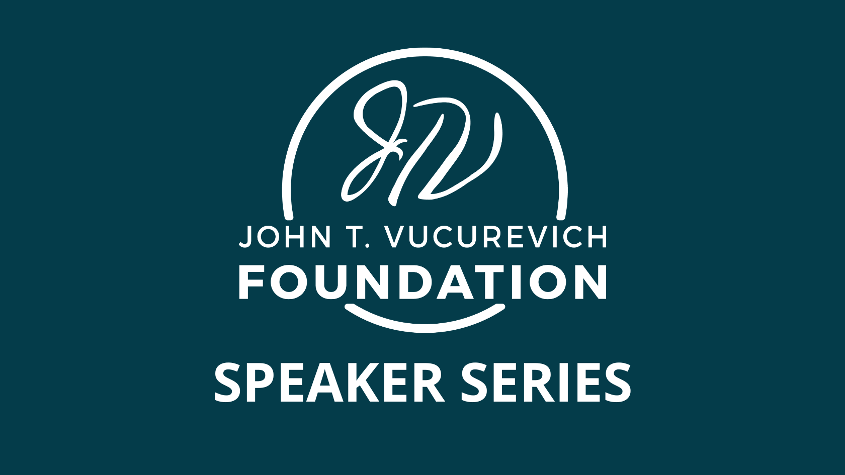Speaker Series - John T. Vucurevich Foundation